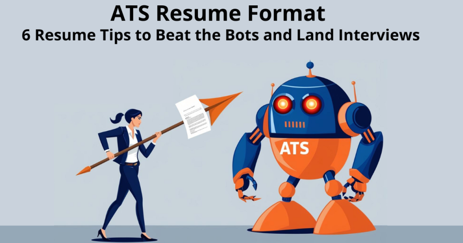 ATS Resume Format: 6 Resume Tips to Beat Bots & get Call Backs