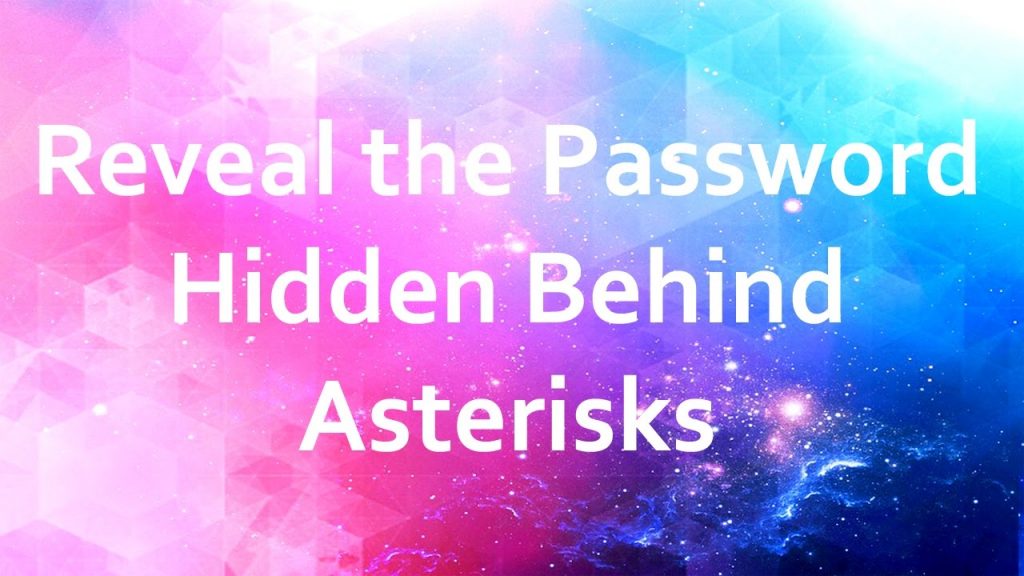 How to View Password Hidden Behind Asterisk - Wikitechy