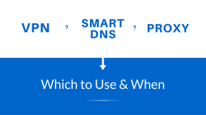 VPN vs Proxy vs Smart DNS: What’s The Difference? - Wikitechy