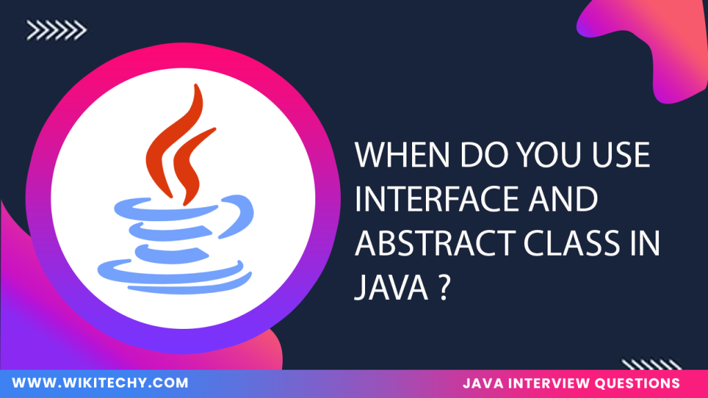 When Do You Use Interface And Abstract Class In Java Wikitechy