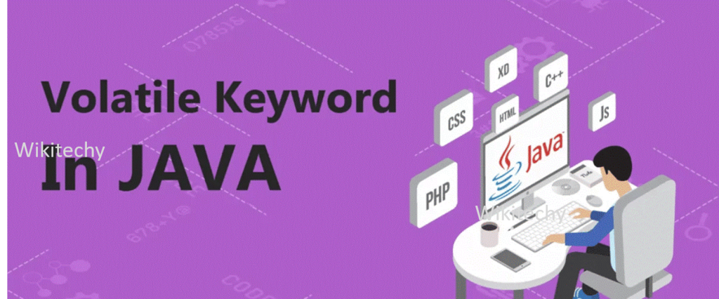 What is the purpose of the volatile keyword in Java ? - Wikitechy