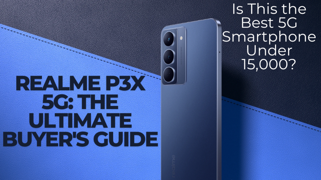Realme P3x 5G: Best Budget 5G Phone Under ₹15,000?