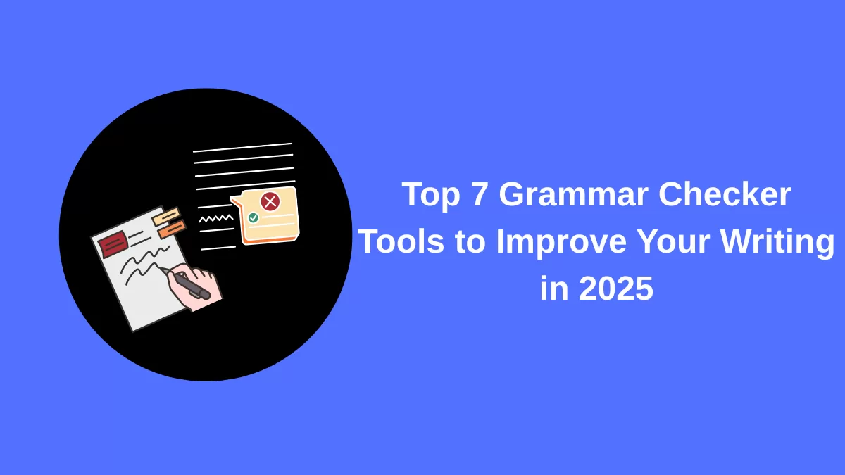 Top 7 Grammar Checker Tools to Improve Writing (2025)