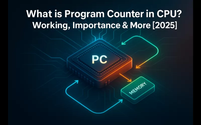 What is Program Counter in CPU? Working, Importance & Real-World Facts [2025 Guide] - Wikitechy